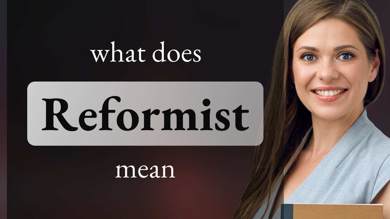 Reformist — REFORMIST definition - YouTube
