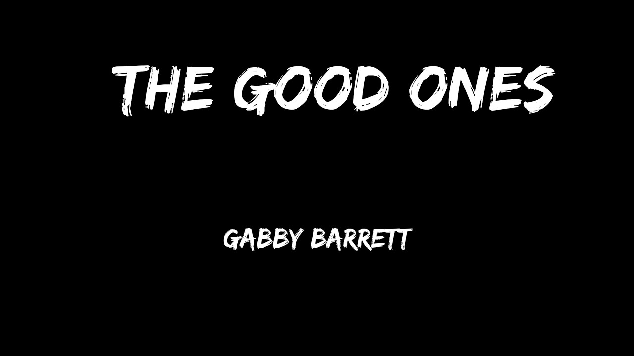 Gabby Barrett - The Good Ones (Lyrics) - YouTube