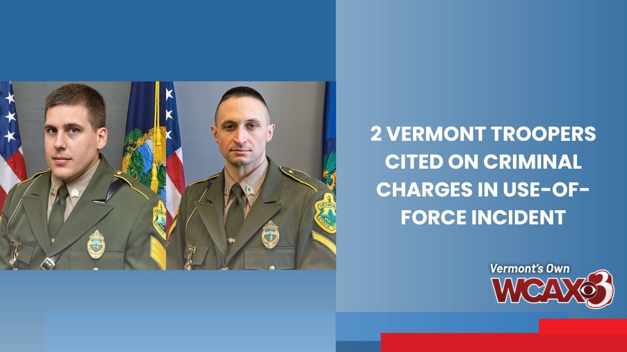 2 Vermont troopers cited on criminal charges in use-of-force incident ...