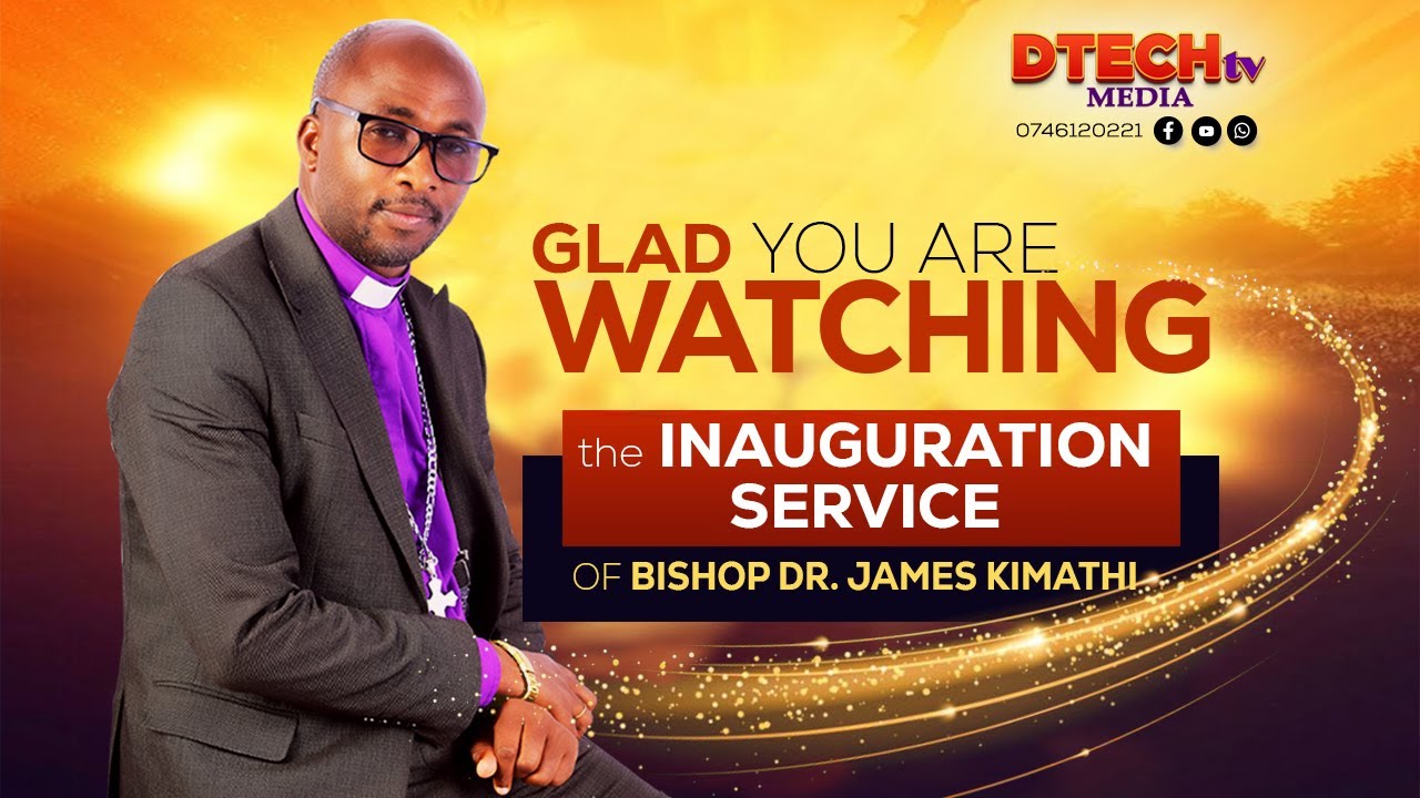 THE INAUGURATION CEREMONY OF BISHOP DR. JAMES KIMATHI - YouTube