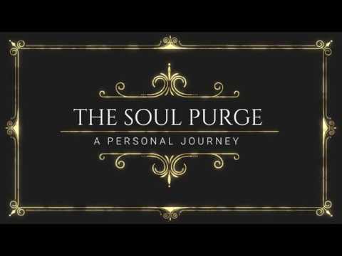 The Soul Purge; A Personal Journey - YouTube