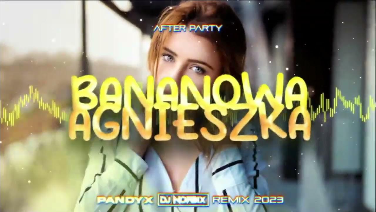 AFTER PARTY - Bananowa Agnieszka (DJ PANDIX x DJ NORBIX REMIX 2023) - YouTube