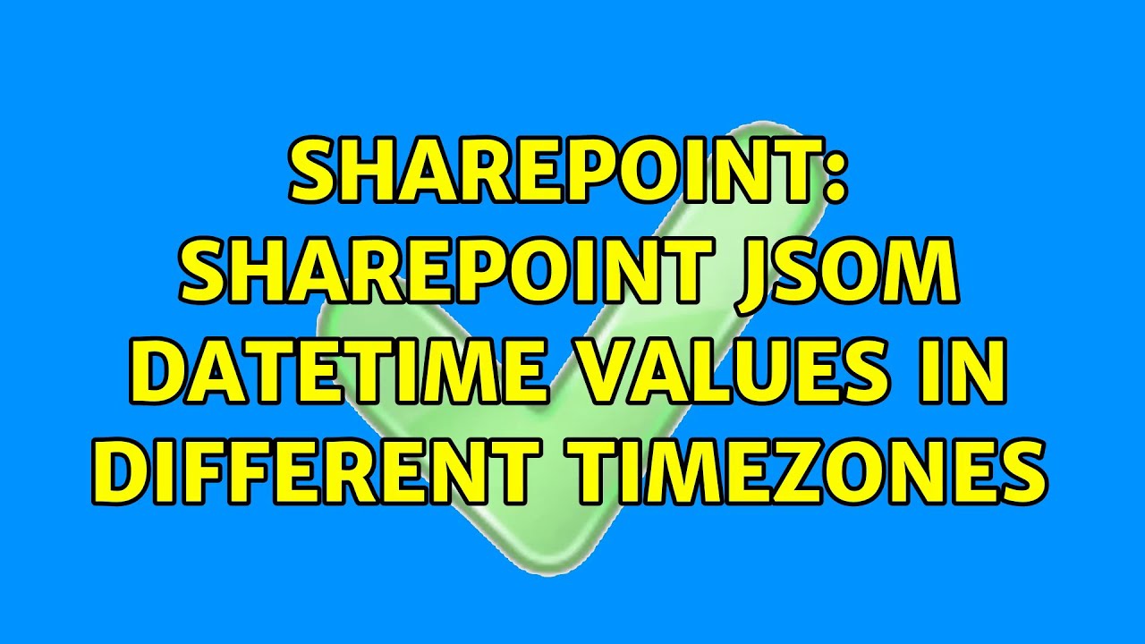 Sharepoint Sharepoint Jsom Datetime Values In Different Timezones
