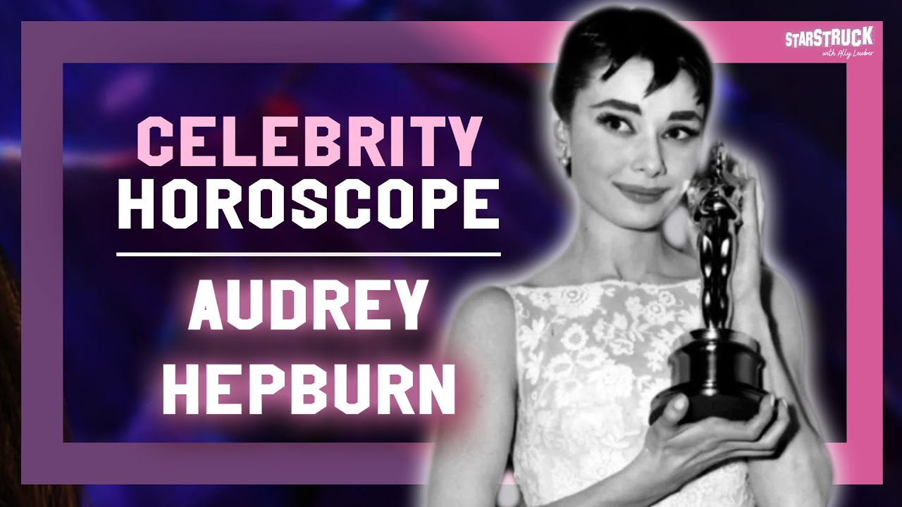 The Astrology of an Icon: Audrey Hepburn | StarStruck with Ally Lewber ...
