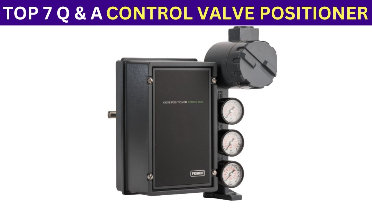 TOP 7 Questions & Answers on Control Valve Positioner - YouTube