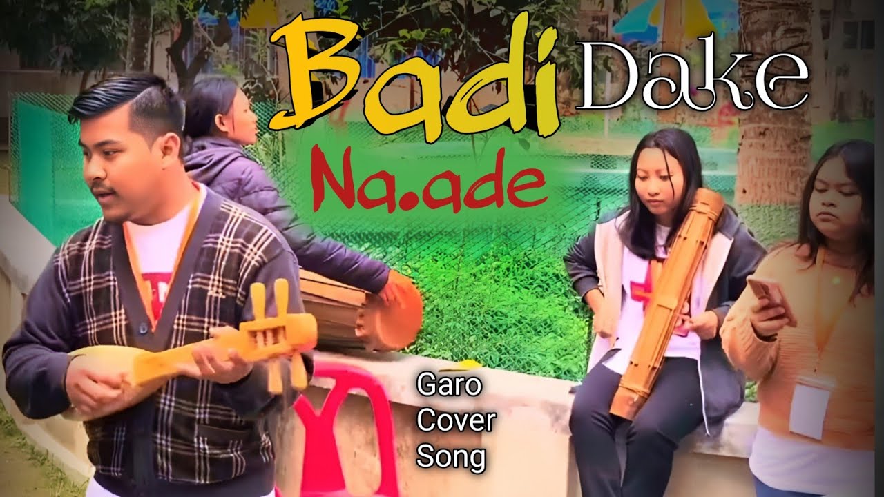 Badi Dake Na•ade | Garo Cover Song | INDO-BANGLA CULTURAL EXCHANGE ...