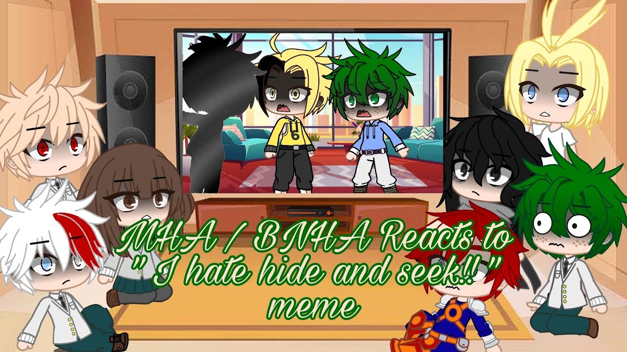 My Hero Academia Reacts to "I hate hide and seek!!" meme MHA/BNHA (GC ...