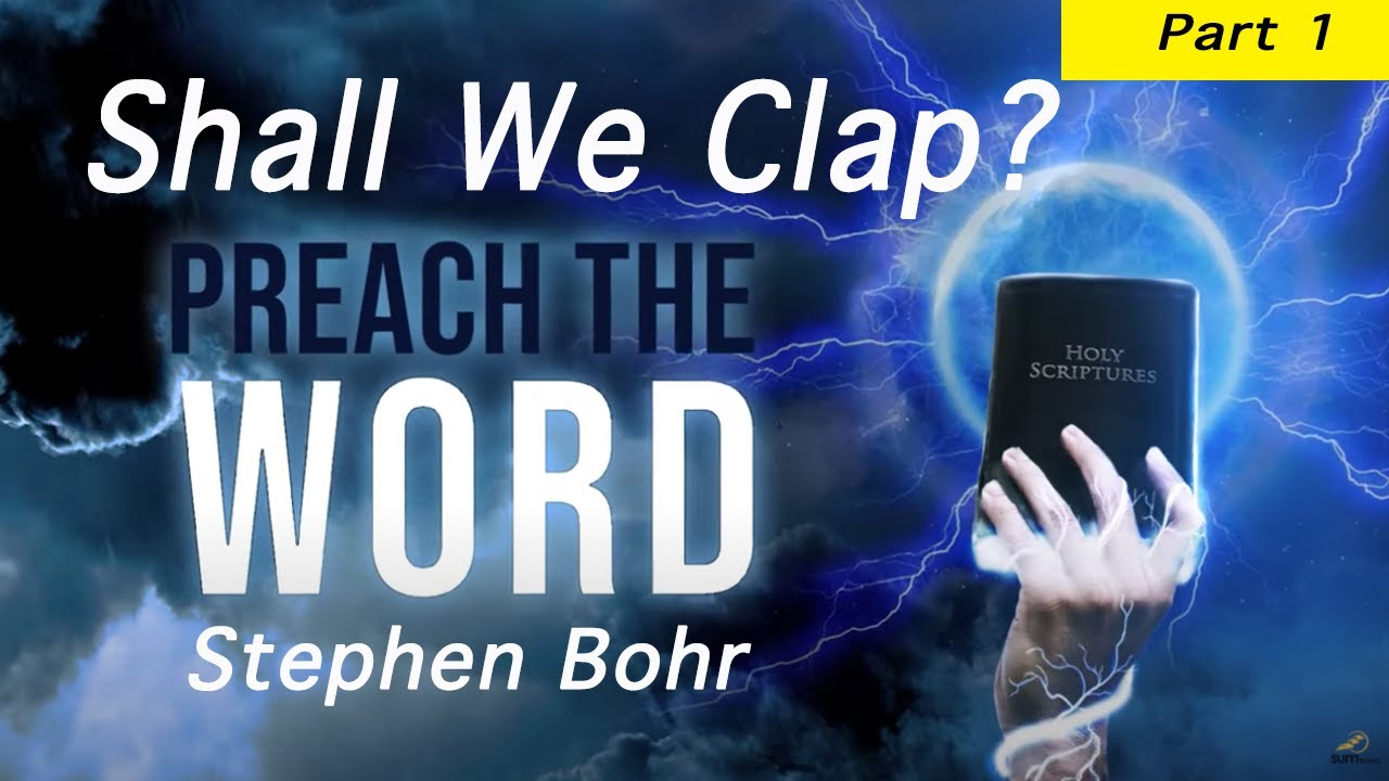 1. Shall we Clap? Part 1 - Pastor Stephen Bohr - Preach the Word - YouTube