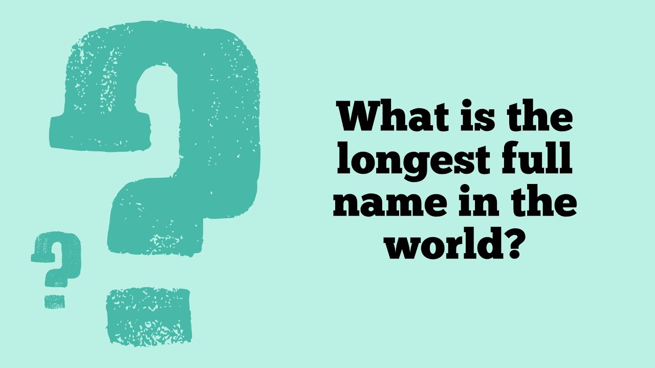 What is the longest full name in the world? • Trivia • Little Guides ...