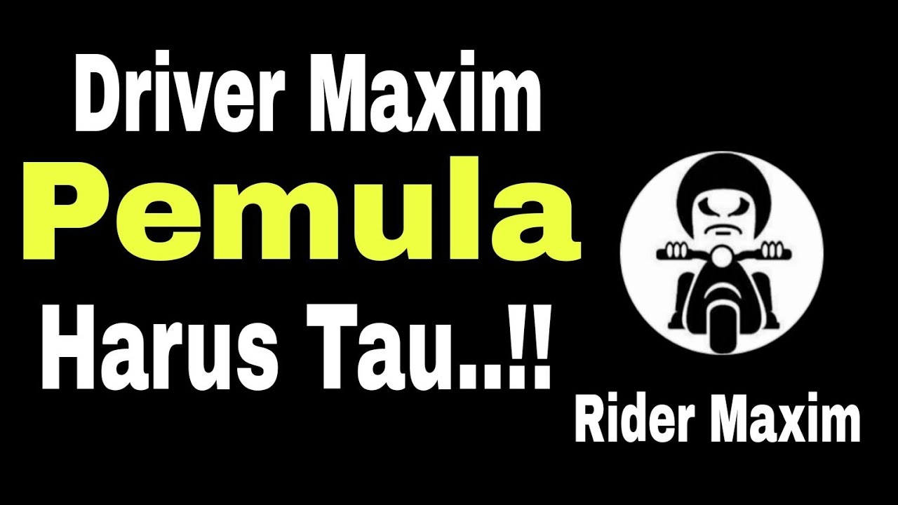Driver Maxim Pemula Harus Tau..!! Bagi Driver Maxim Pemula Harus ...