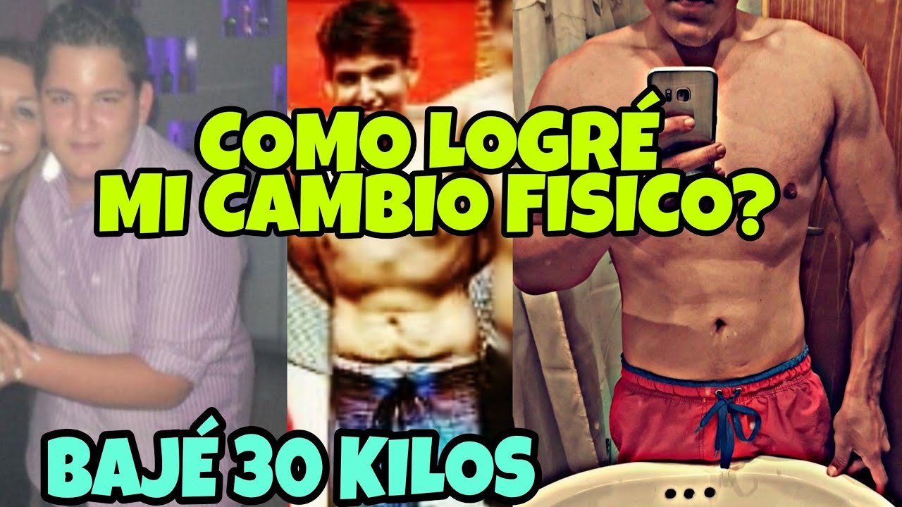 ¿Como BAJÉ 30 KILOS? LOGRA TU CAMBIO FÍSICO - YouTube