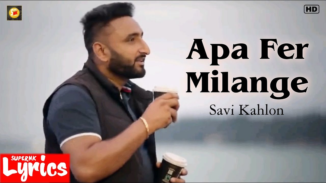Apa Fer Milange Lyrics Savi Kahlon New Punjabi Song apa-fer-milange-lyrics-savi-kahlon-new-punjabi-song
