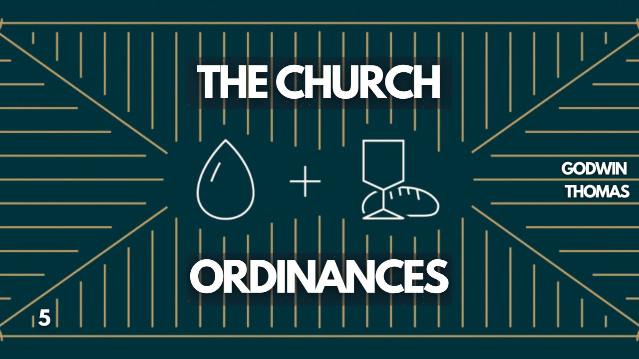 Ordinances of the Church | Godwin Thomas | Part 5 - YouTube