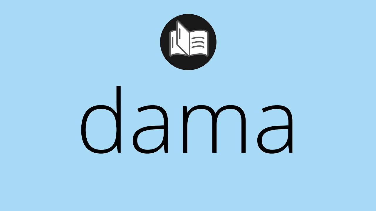 Que significa DAMA • dama SIGNIFICADO • dama DEFINICIÓN • Que es DAMA ...