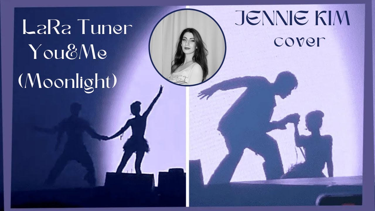 Jennie Kim - You&Me (Moonlight) COVER LaRa Tuner - YouTube