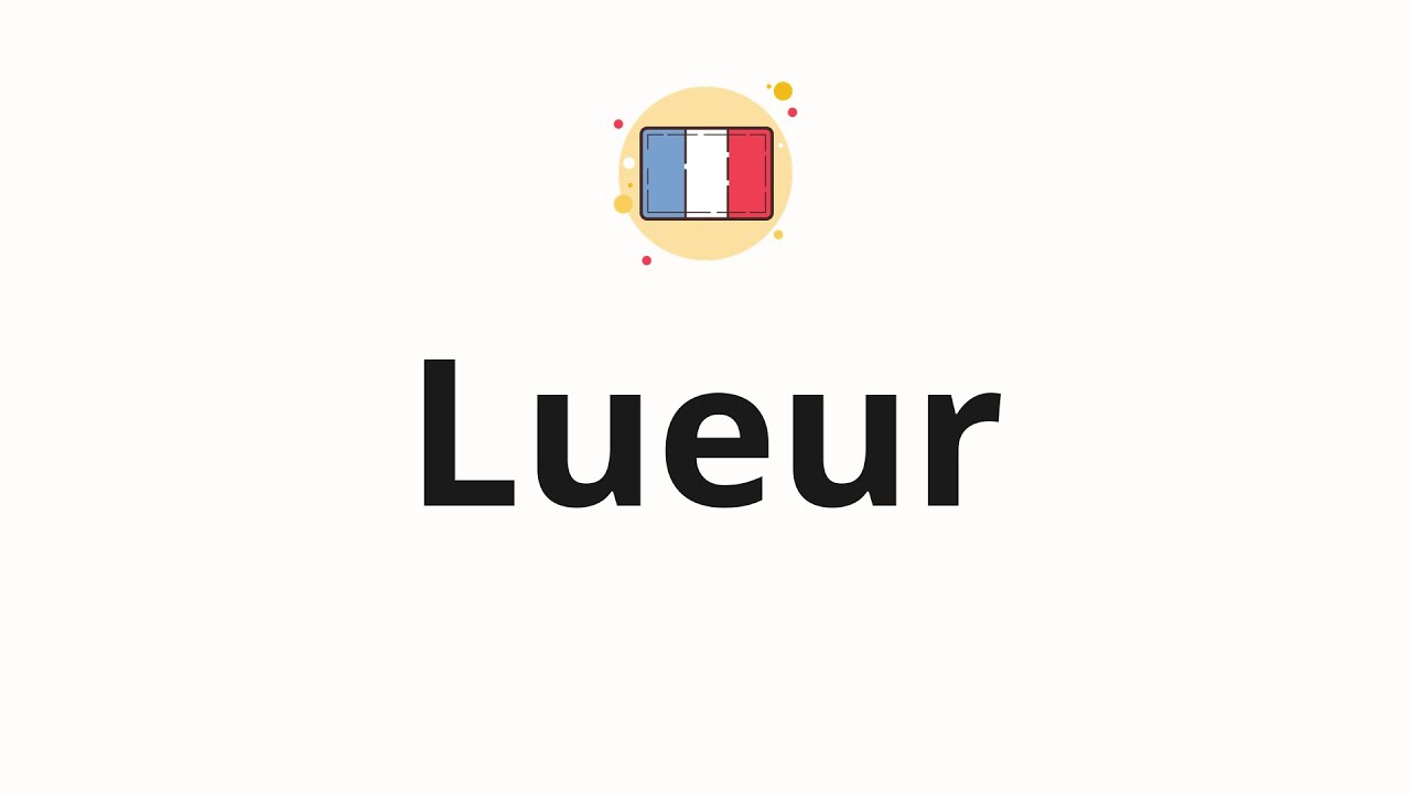How to pronounce Lueur - YouTube