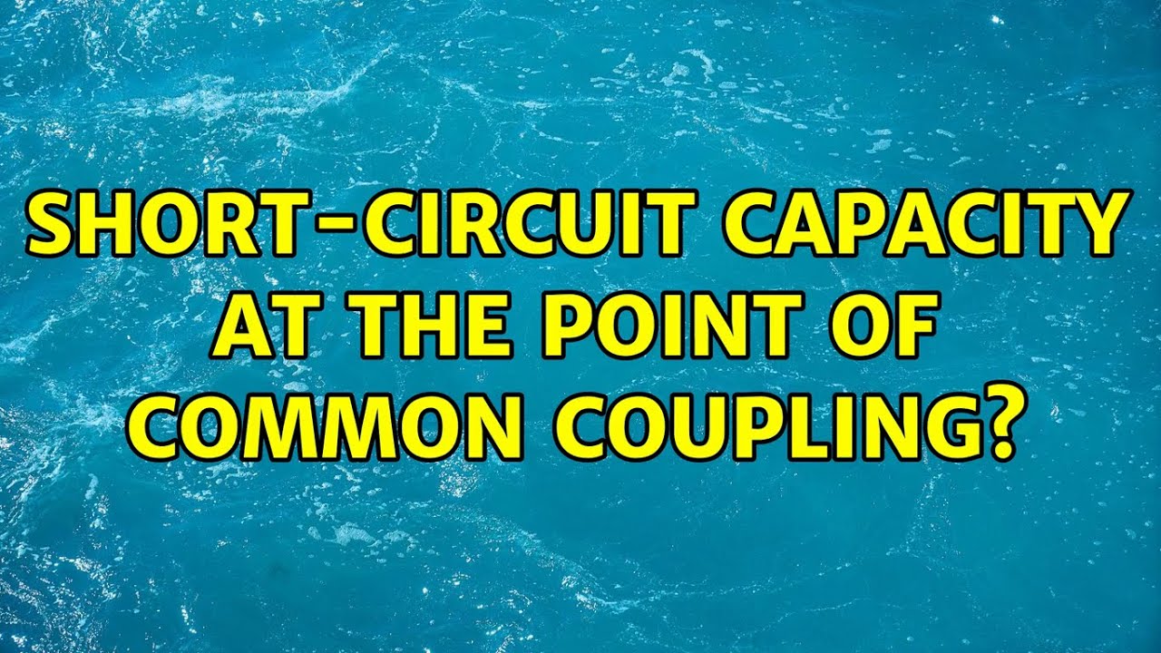 Short-circuit capacity at the point of common coupling? - YouTube