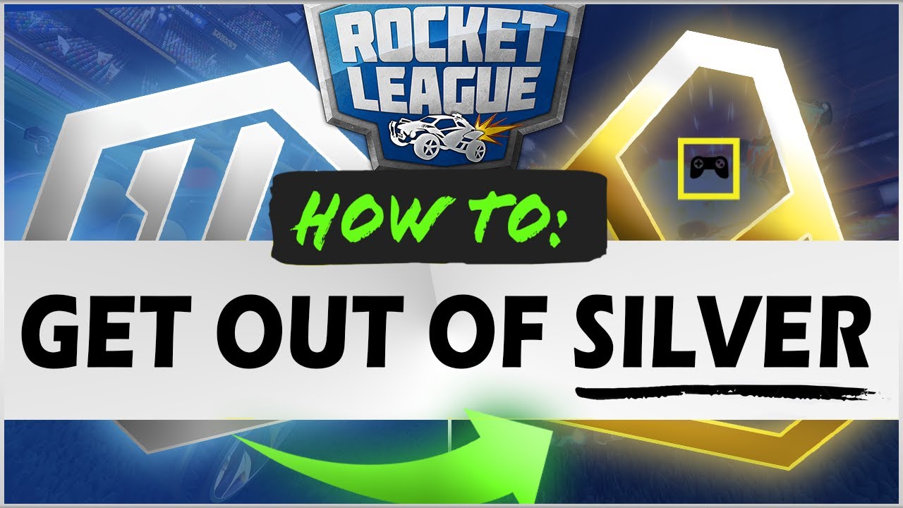 How to GET OUT OF SILVER - Rocket League - YouTube