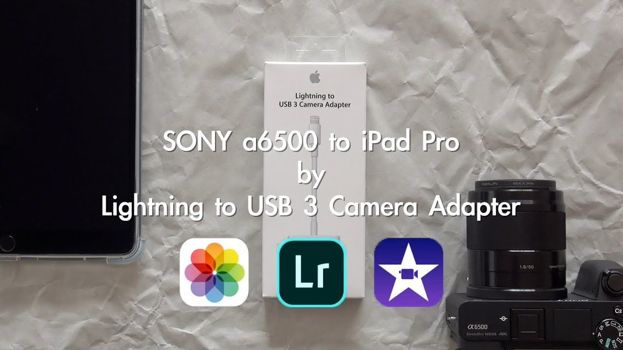 Apple Lightning to USB 3 Camera Adapter / iPad & SONY a6500 (開封、データコピー ...