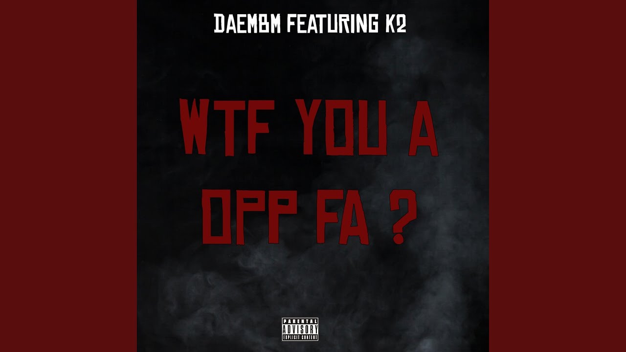 wtf you a opp fa ? (feat. k2) - YouTube