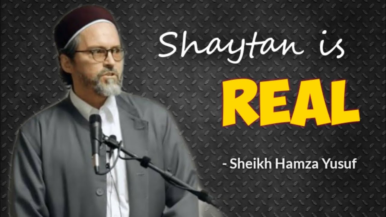 Shaytan is real - Sheikh Hamza Yusuf - YouTube