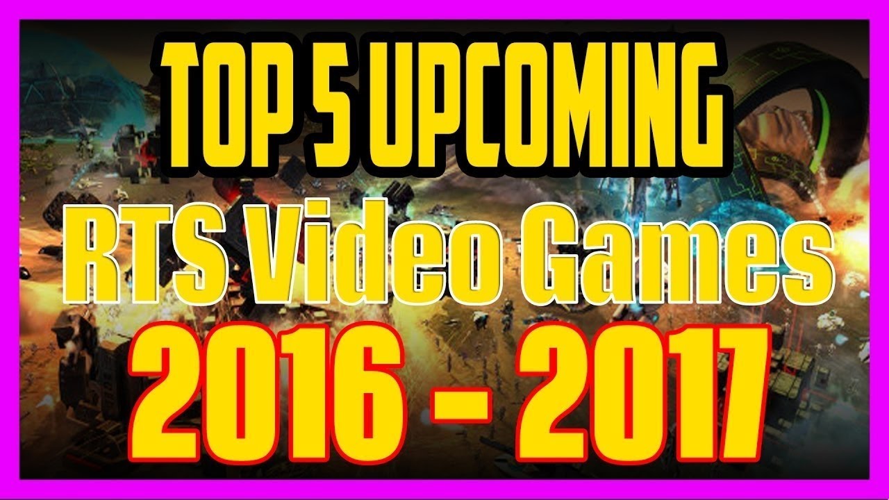 TOP 5 - Upcoming RTS Video Games of 2016-2017 (PS4-PC-Xbox One) - YouTube