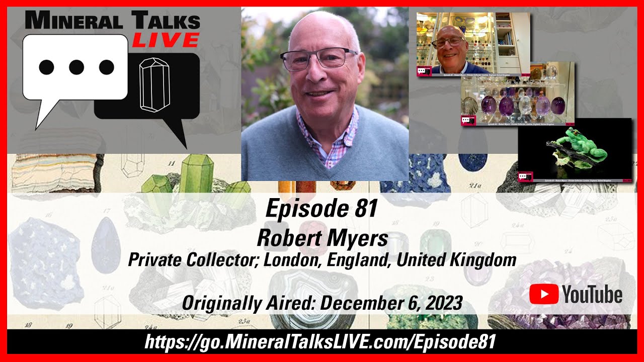 Mineral Talks LIVE - Episode 81 - Robert Myers - Private Collector; London, England, United ...