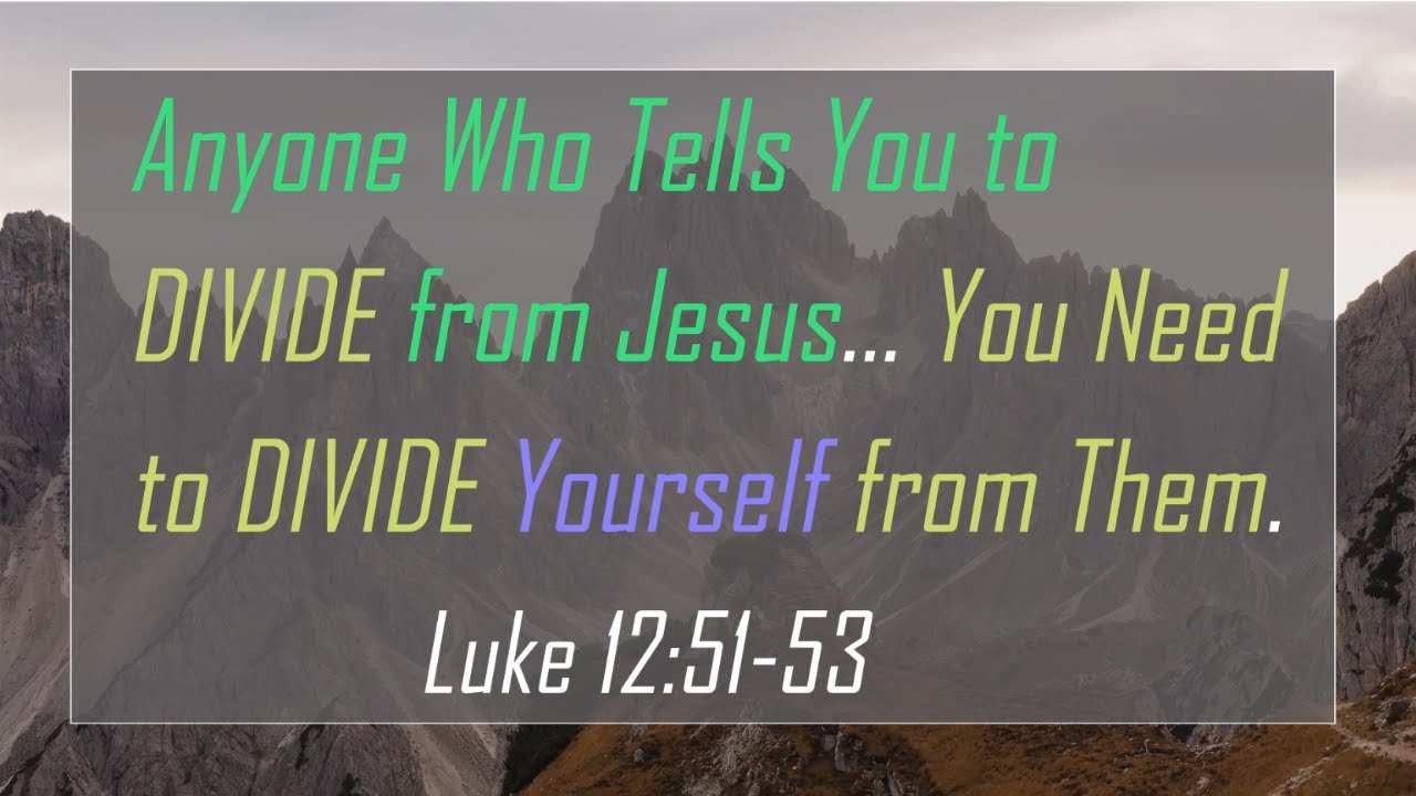 Anyone Who Tells You to DIVIDE from Jesus... You DIVIDE Yourself from ...