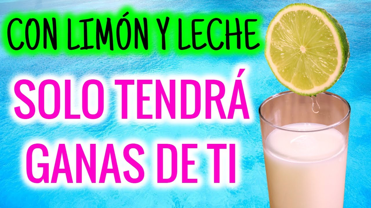 CON LIMÓN Y LECHE SOLO TENDRÁ GANAS DE TI! HECHIZO CON LIMÓN Y LECHE ...