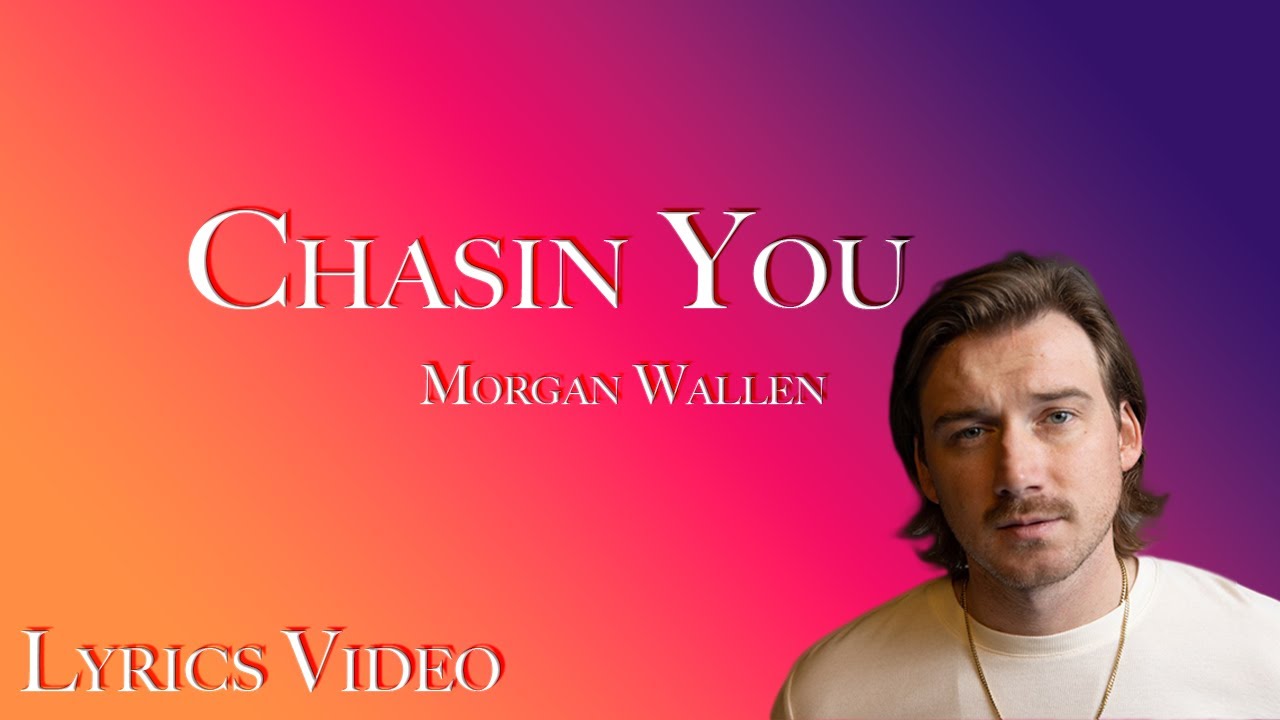 Chasin You Morgan Wallen Lyric Video - YouTube
