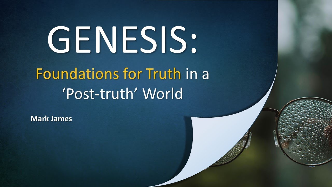 [2024-03-17] Genesis: Foundations for Truth in a Post-truth World - YouTube