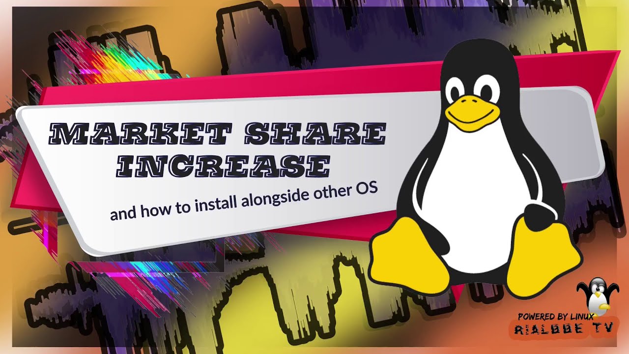 OS - Linux market share increase and install Linux alongside with Win ...