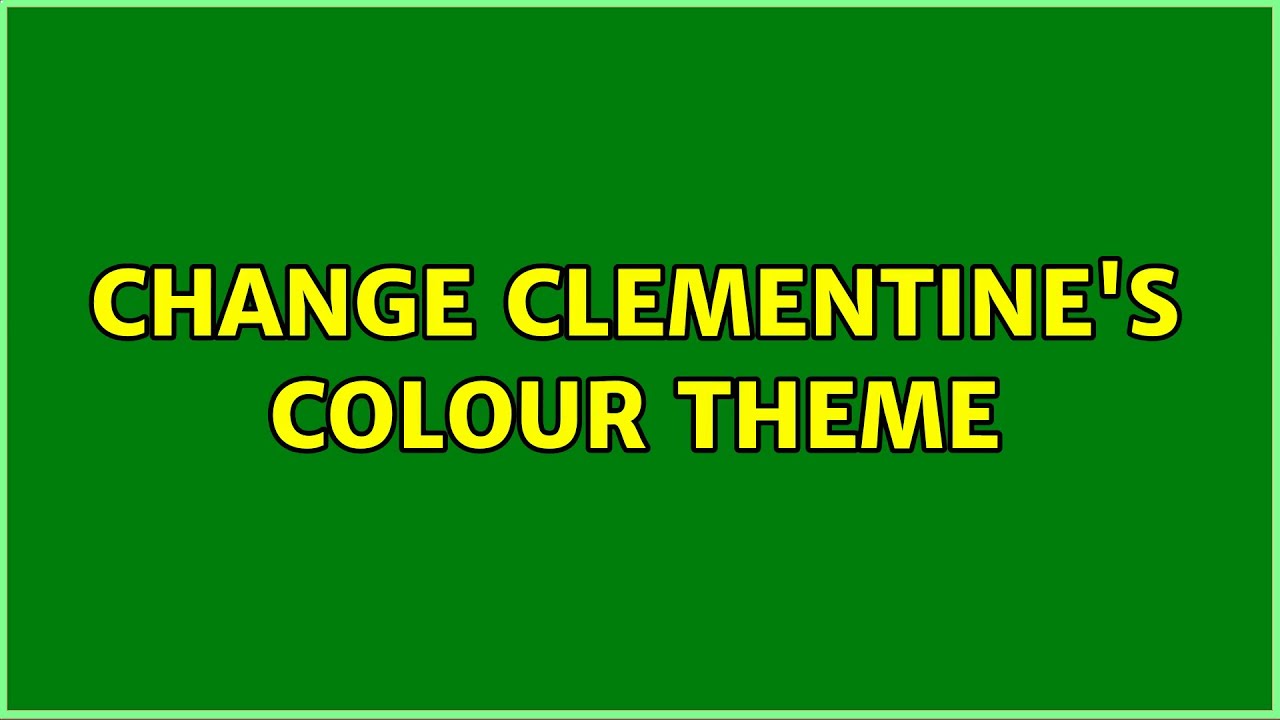 Change clementine's colour theme - YouTube