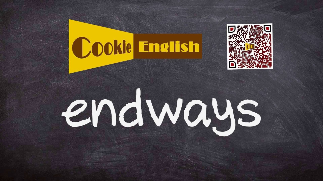 Endways Pronunciation, Paraphrase, Listen & Practice - YouTube