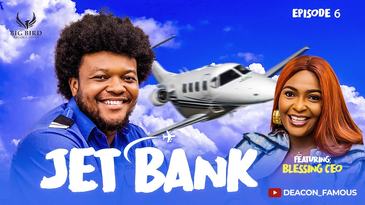 JET BANK (EPISODE 6) | BLESSING CEO | MC CHIBEX | DEACON FAMOUS | MODE ...