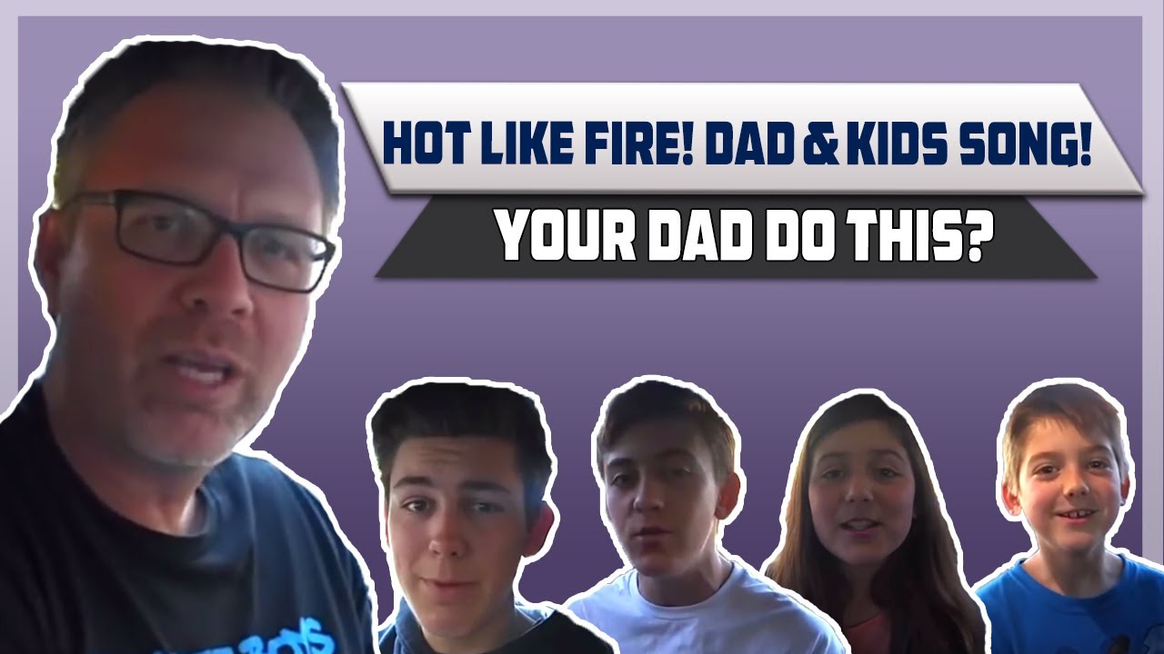 Hot Like Fire! Dad & Kids Song! Your Dad Do This? - YouTube