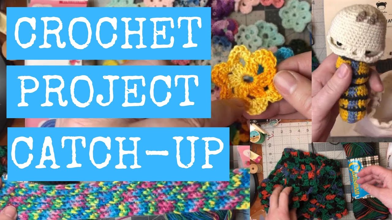 Crochet Projects Catch Up - YouTube