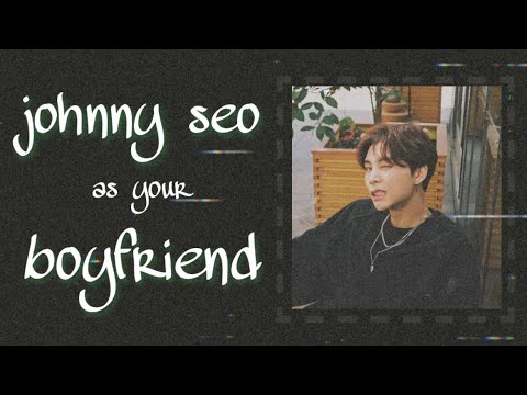 imagine: johnny seo as your boyfriend ♢