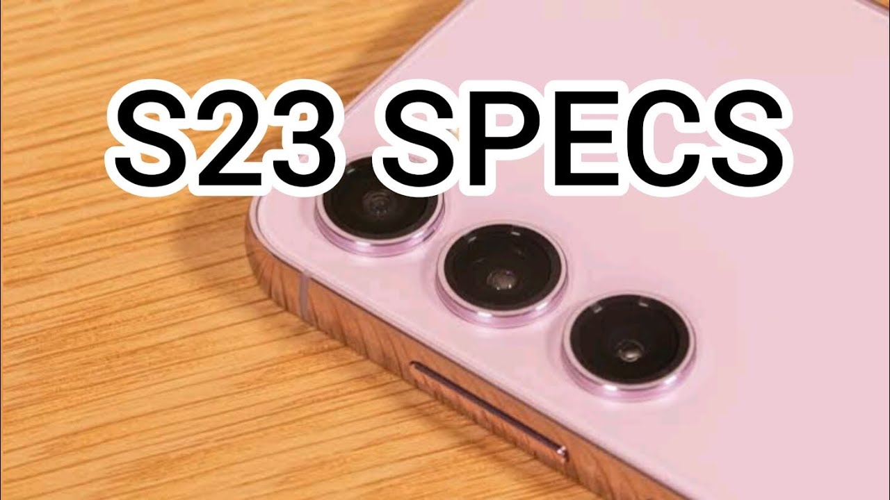 S23 SPECS (BASE MODEL).... (MUST WATCH) - YouTube