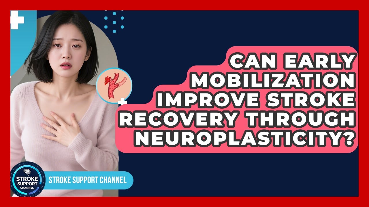 Can Early Mobilization Improve Stroke Recovery Through Neuroplasticity ...