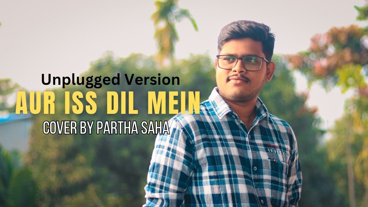Aur Is Dil Main Kya Rakha Hain - Unplugged Version ll Partha Saha - YouTube
