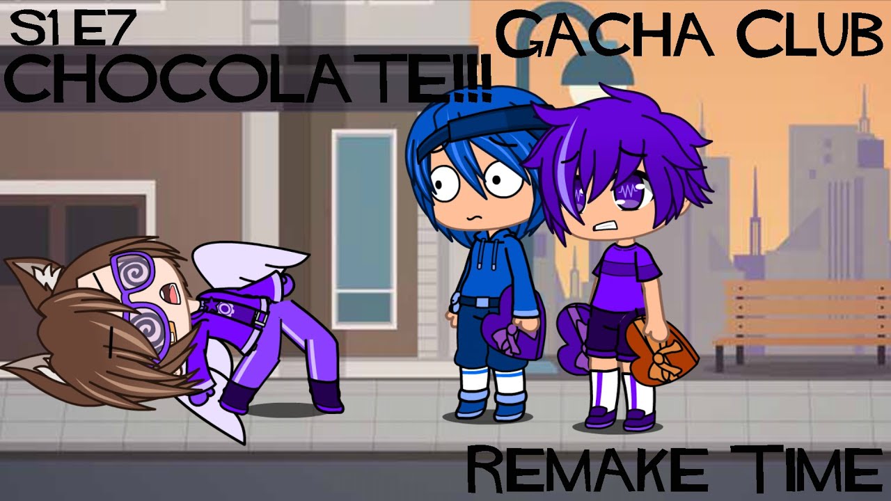 Gacha Club: Remake Time - S1 E7: CHOCOLATE!!! - YouTube