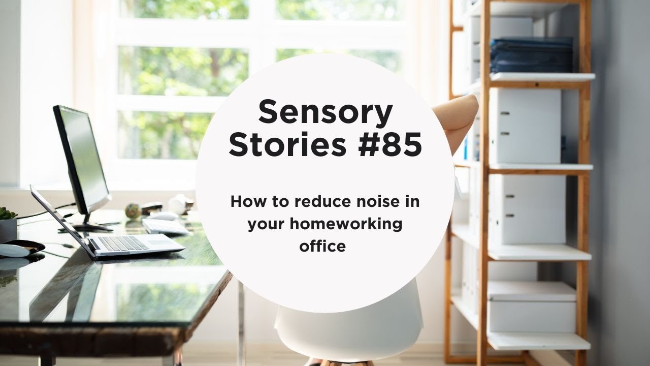 Sensory Stories # 85: How to reduce noise in your homeworking office ...