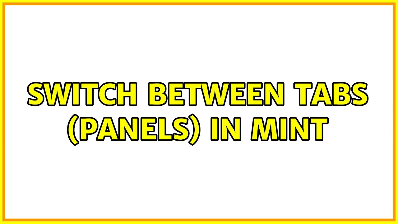 Switch between tabs (panels) in Mint (5 Solutions!!) - YouTube