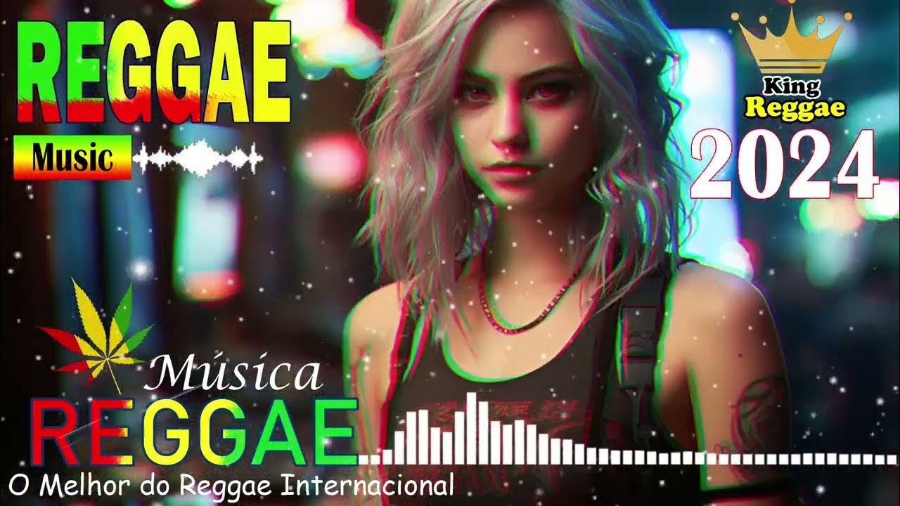 REGGAE REMIX 2024 ♫ O MELHOR DO REGGAE INTERNACIONAL ♫ SEQUÊNCIA REGGAE INTERNACIONAL 2024 - YouTube