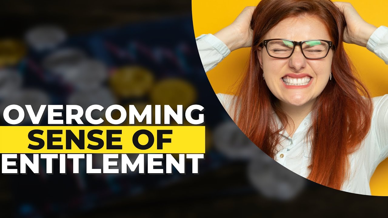 How to Overcome the Sense of Entitlement - YouTube