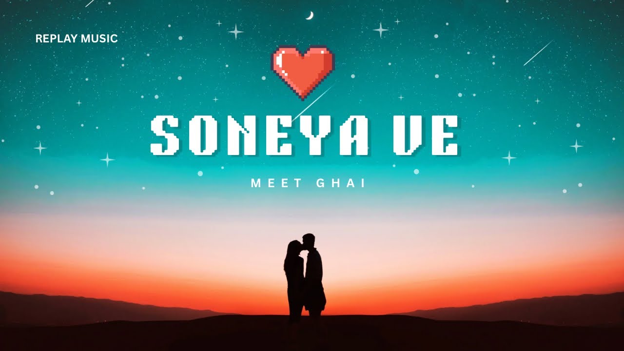 Soneya Ve (Official Song) Meet Ghai | Replay Music - YouTube