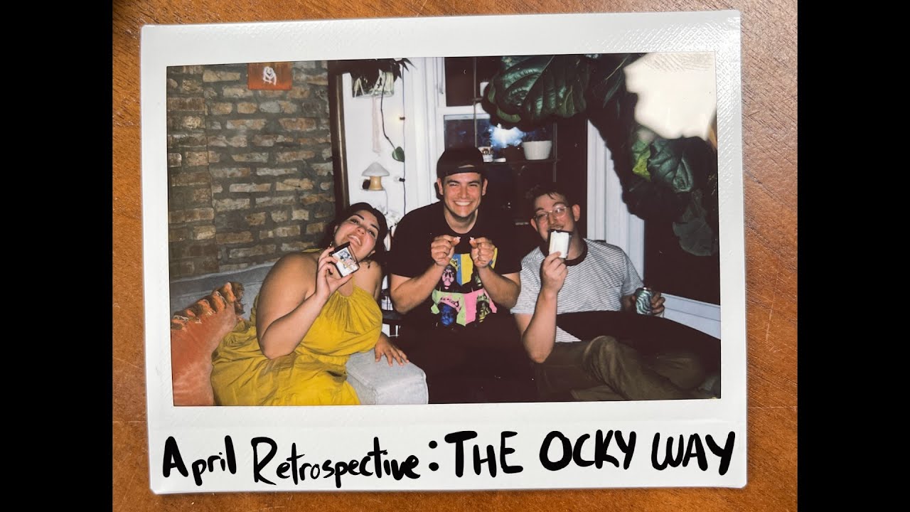 April Retrospective: THE OCKY WAY - YouTube