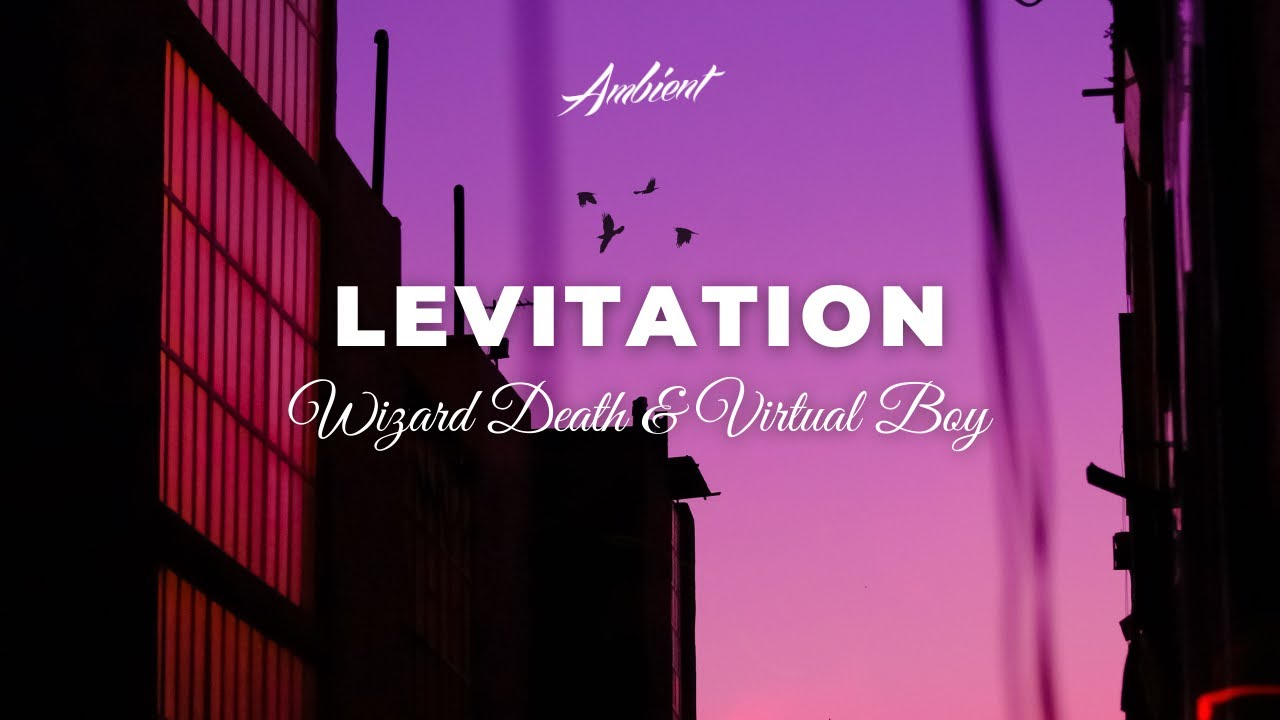 Wizard Death & Virtual Boy - levitation [lofi chill ambient] - YouTube
