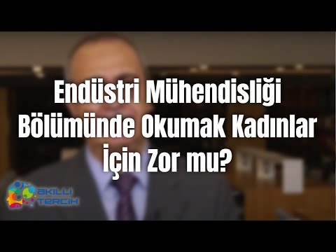Endüstri Mühendisliği Bölümünde Okumak Kadınlar İçin  Zor mu?
